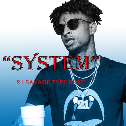 Stream [FREE] 21 Savage Type Beat | "System" | 2019 by P Sosa (Producer ...