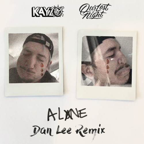 Stream Kayzo & Our Last Night - Alone (Dan Lee Remix) by Dan Lee ...