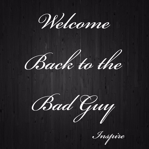 Stream Welcome Back to the Bad Guy by Inspire | Listen online for free ...
