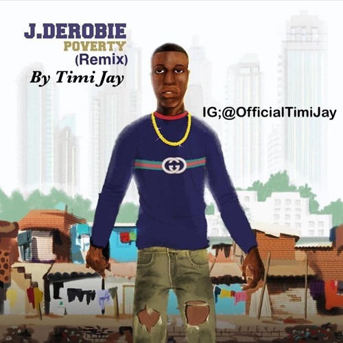 Stream J.Derobie ft Popcaan and Mr Eazi - Poverty (Remix By Timi Jay ...