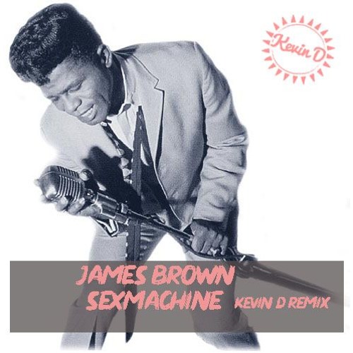 Stream James Brown Sex Machine Kevin D Remix Buy Download By