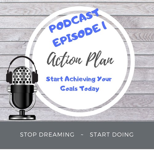 Stream episode Action Plan Podcast Episode 1- Start Achieving Your ...