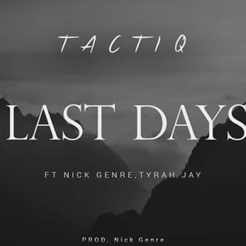 Stream TactiQ - Last days Ft. Nick Genre, Tyrah Jay(Prod. Nick Genre ...