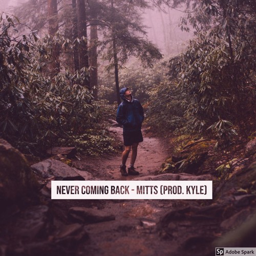 Stream Never Coming Back - Mitts (Prod. Kyle ) by Adam Mitten | Listen ...