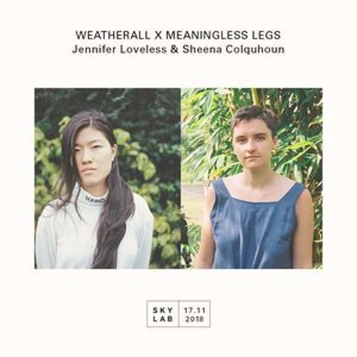 Stream Weatherall x Meaningless Legs (Sheena Colquhoun & Jennifer ...