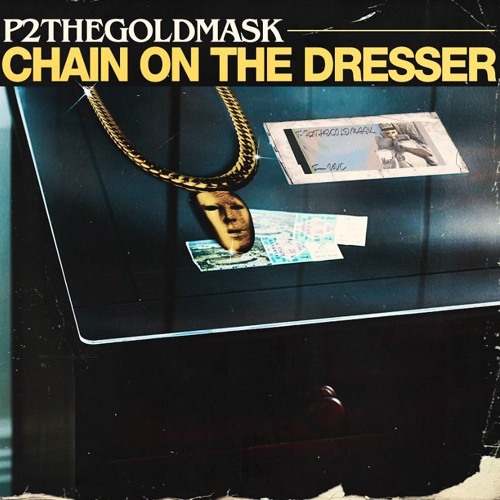 P2THEGOLDMASK - Chain On The Dresser - Listen to music