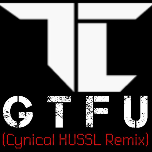 Stream TC - GTFU (Cynical HUSSL Remix) by Cynical HUSSL | Listen online ...
