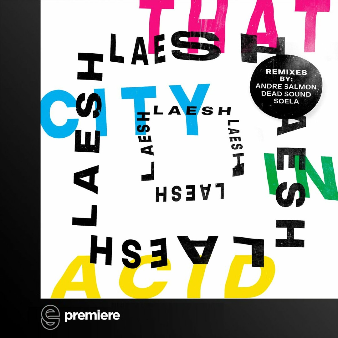 Stream Premiere: Laesh - That City In Acid (Andre Salmon Remix ...