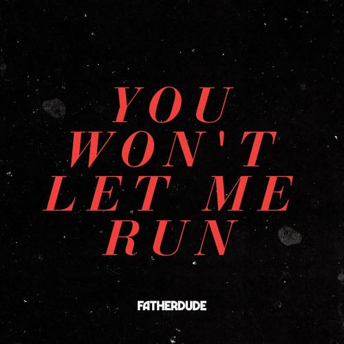 Stream You Wont Let Me Run By Fatherdude Listen Online For Free On Soundcloud 