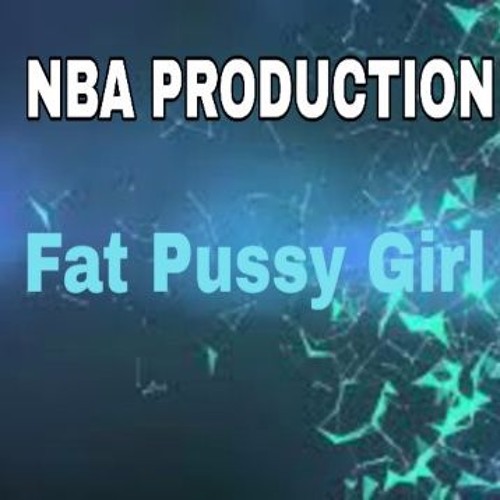 Stream Fat Pussy Girl NBA Production by 『NBA PRODUCTION』 | Listen ...