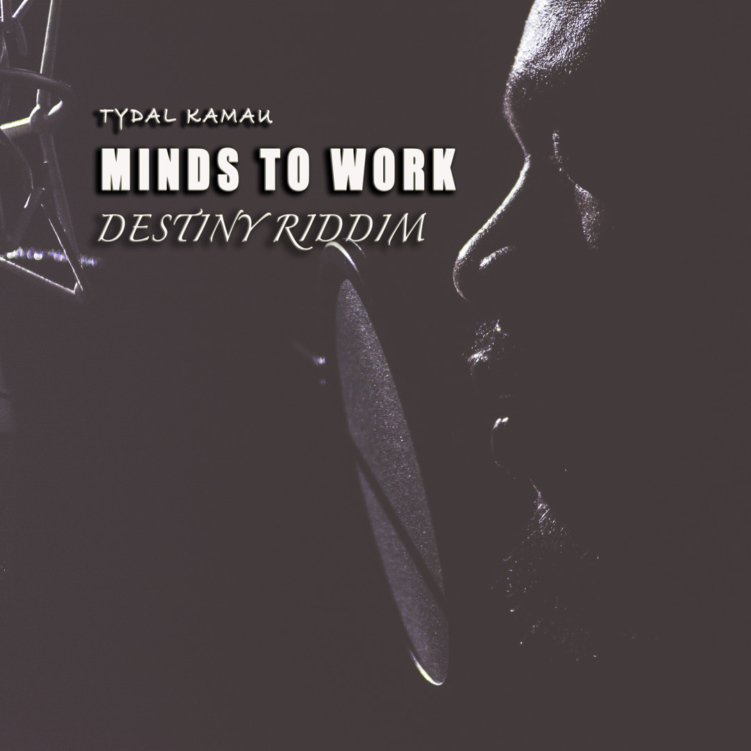 Stream Tydal Kamau - Minds To Work [Destiny Riddim] 2019 by Tydal Kamau ...