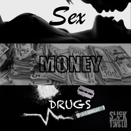 Stream Sex Money And Drugs By Slick And Twstd Listen Online For Free On 5759