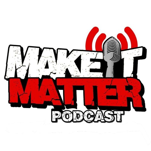 Stream Episode 1 Making It Matter by Make It Matter Podcast | Listen ...
