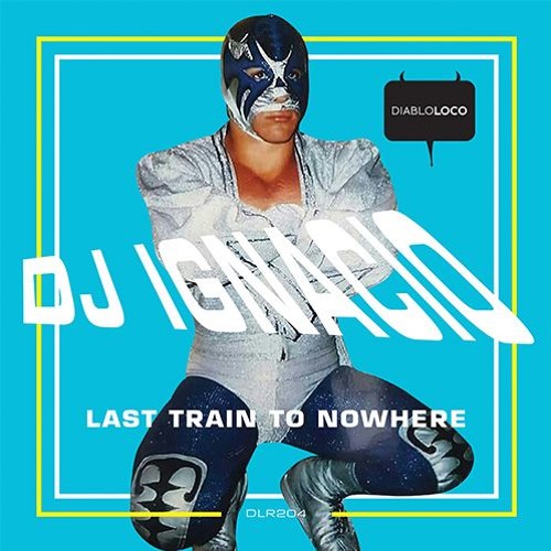 Stream DLR204 DJ IGNACIO - Last Train To Nowhere (cut) by DIABLO LOCO ...