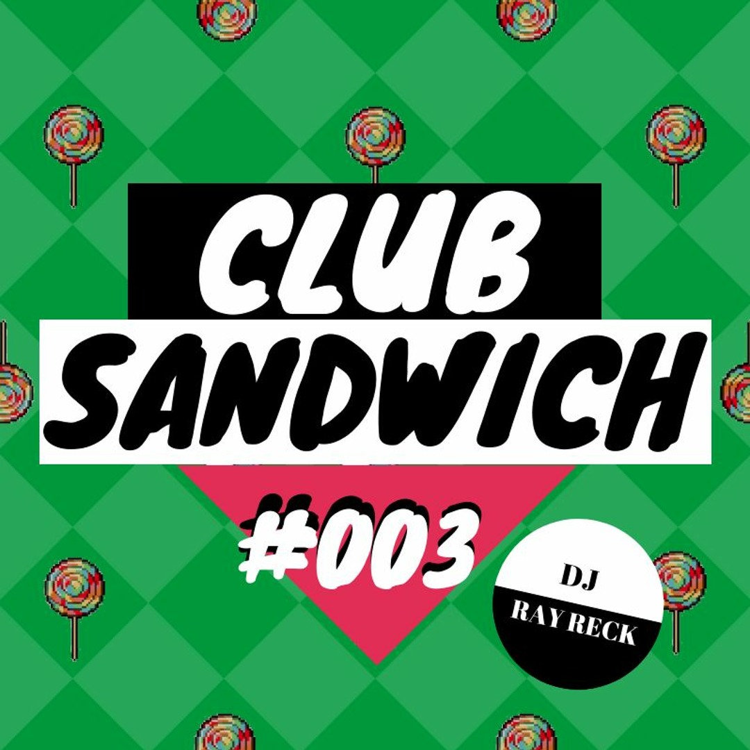 Stream CLUB SANDWICH VOL. 3 by rayreck. | Listen online for free on SoundCloud