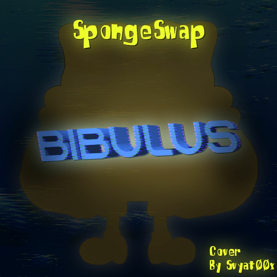 Stream [SpongeSwap] BIBULUS |Cover V2 By Svyat00x| by Svyat00x | Listen ...
