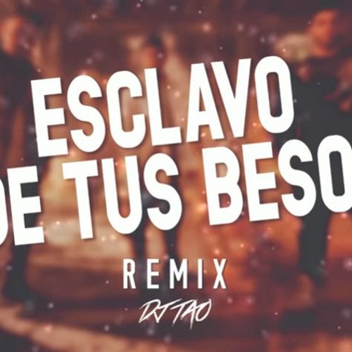 Stream ESCLAVO DE TUS BESOS REMIX OZUNA MTZ DJ TAO by Tadeo de Leon ... Stream ESCLAVO DE TUS BESOS REMIX OZUNA MTZ DJ TAO by Tadeo de Leon ...