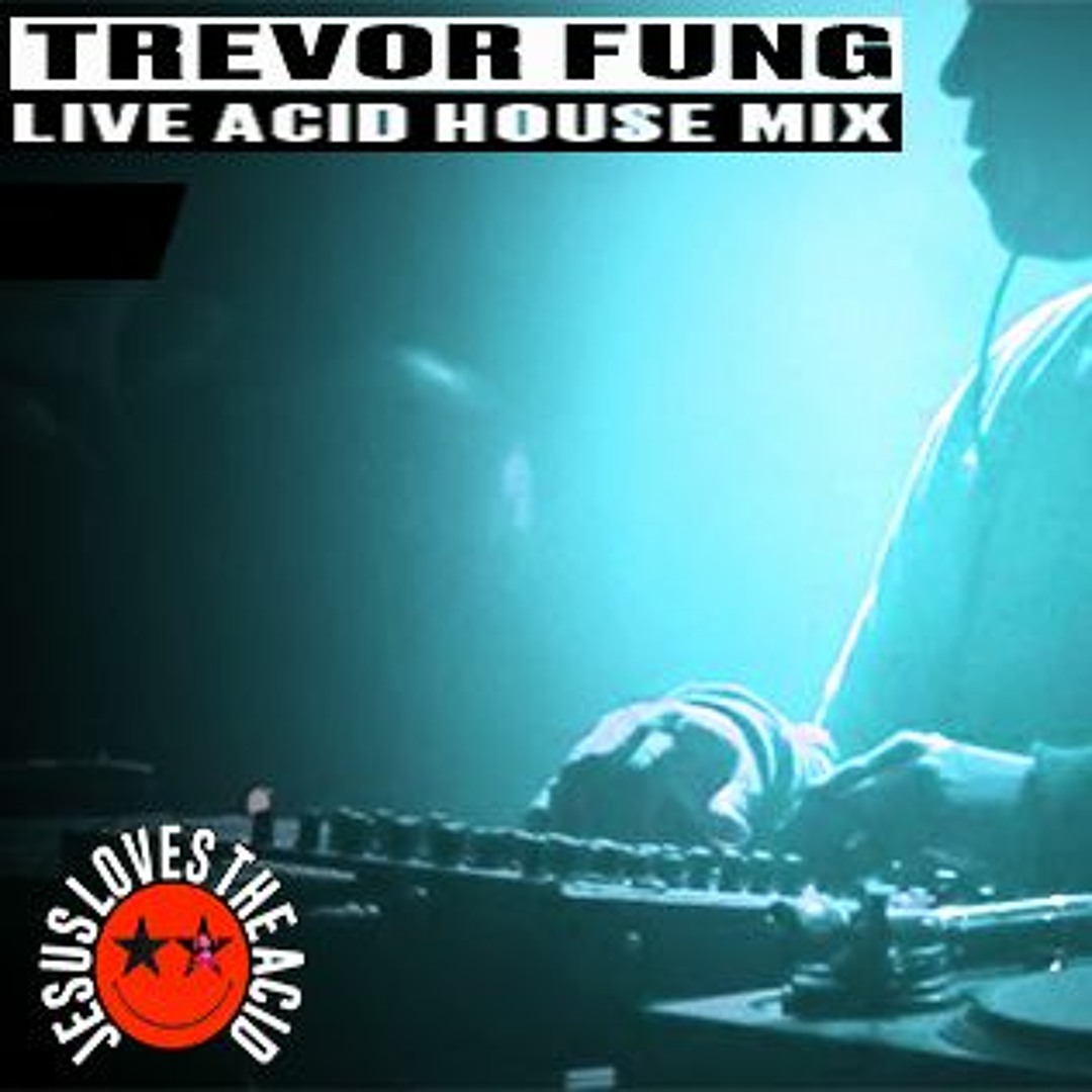 Stream TREVOR FUNG/JESUS LOVES THE ACID MIX 02. by Philgood&Ram ...