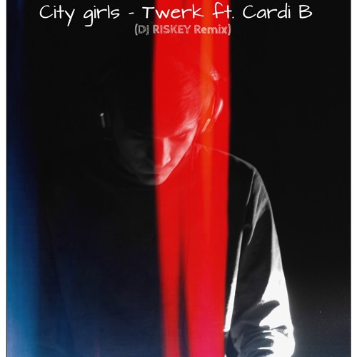 Stream City Girls Twerk Ft Cardi B Dj Riskey Remix By Dj Riskey 7408