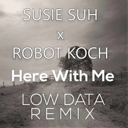 Stream Susie Suh x Robot Koch - Here With Me (Low Data Remix) by Low ...