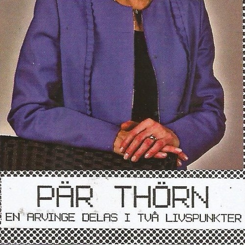 Stream PÄR THÖRN - En Arvinge Delas i Två Livspunkter (Excerpt) by Team ...