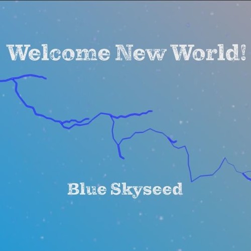 Stream Welcome New World! by Blue Skyseed | Listen online for free on ...
