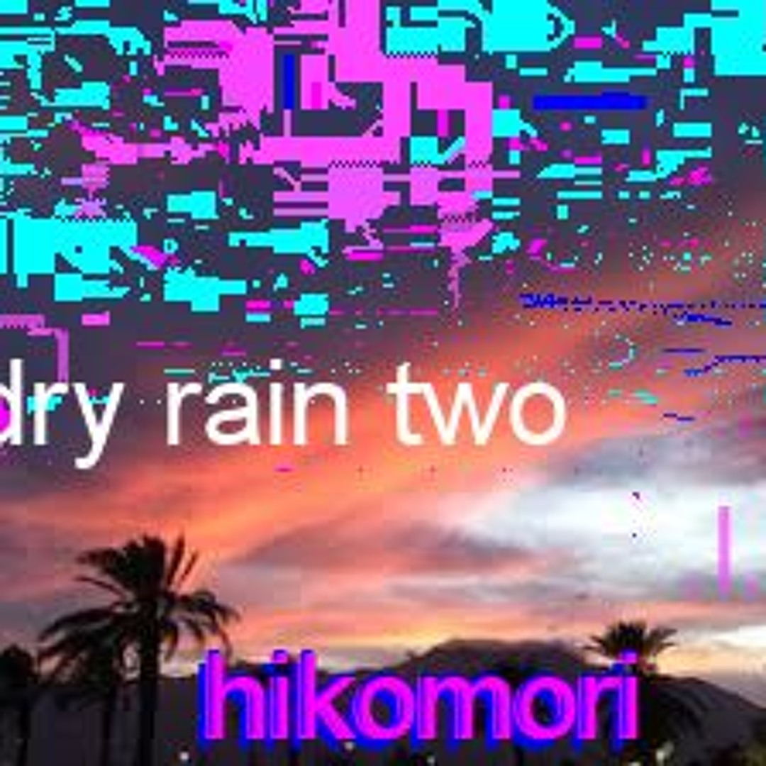 Stream dry rain two by HIKOmori | Listen online for free on SoundCloud