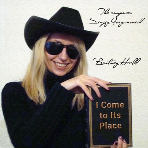 Stream Britney Heald - I Come To Its Place (Prodused by. Sergey ...