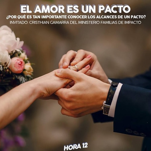 Stream HORA 12: El amor es un pacto. ¿Porque es tan importante conocer ...