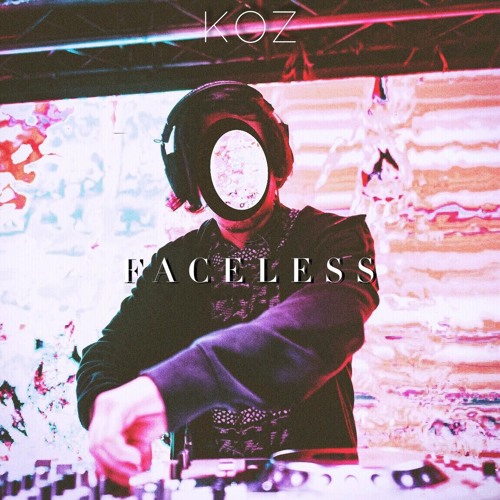 Stream Faceless by KOZ | Listen online for free on SoundCloud