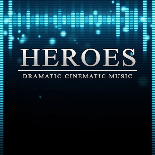 Stream Heroes (Dramatic Cinematic Theme) by Royalty-Free Music by ...