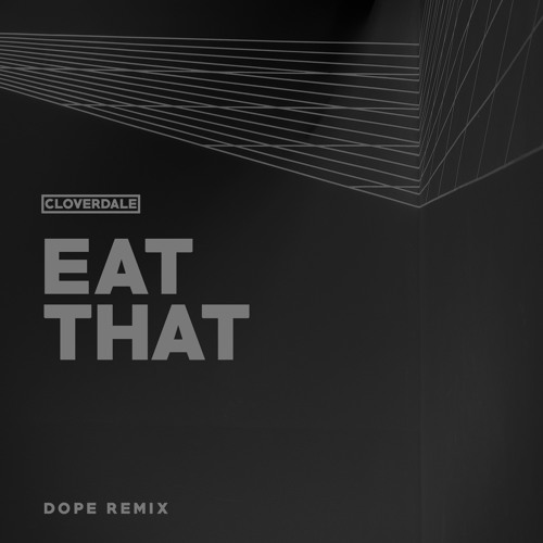 Stream Cloverdale - Eat That (dope Remix) by dope | Listen online for free on SoundCloud