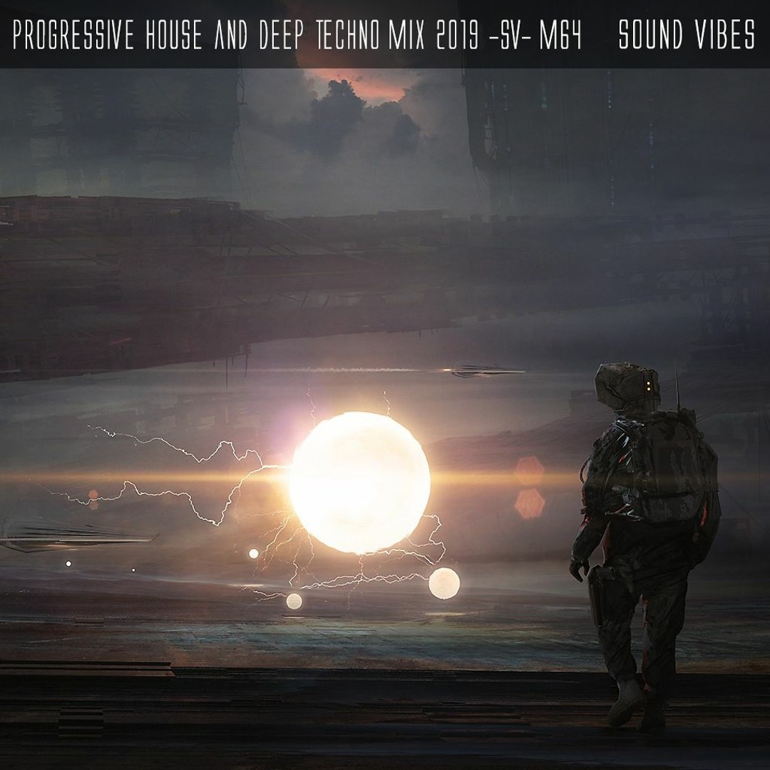 Stream Progressive House & Deep Techno Mix 2019 -SV- M64 by Sound Vibes ...