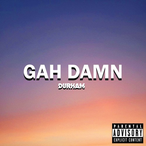 Stream DURHAM - GAH DAMN by DURHAM | Listen online for free on SoundCloud