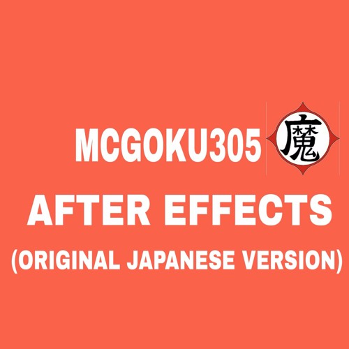 Stream AFTER EFFECTS (ORIGINAL JAPANESE VERSION) by MCGOKU305 AKA KID ...