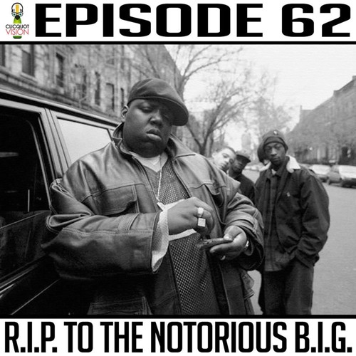 Stream Episode 62 * RIP to The Notorious BIG * by Clicquot Vision ...