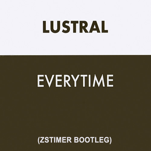 Stream FREE DOWNLOAD: Lustral - Everytime {Zstimer's Unofficial Remix ...