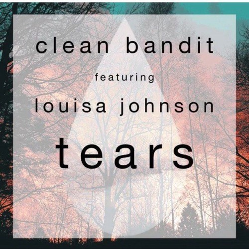 Stream Clean Bandit (feat. Louisa Johnson) - Tears (Bres Remix) by ...