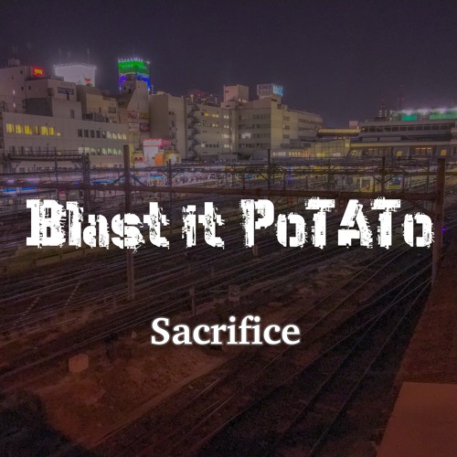 Stream Sacrifice by Blast it PoTATo | Listen online for free on SoundCloud