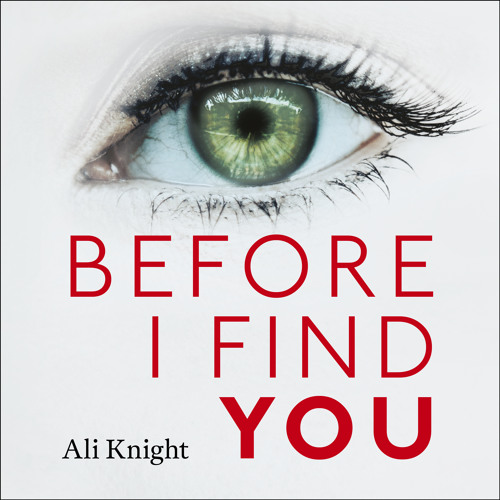 Stream BEFORE I FIND YOU by Ali Knight, read by Candida Gubbins ...