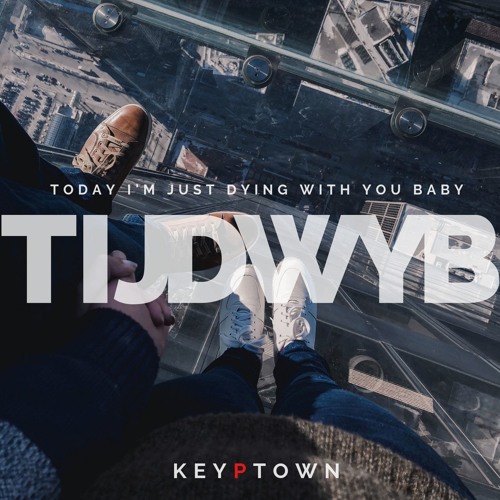 Stream TIJDWYB (Today I'm Just Dying with You, Baby) by Keyptown ...