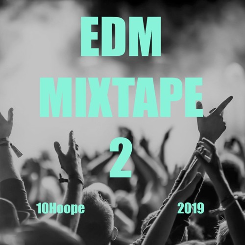Stream EDM MIXTAPE 2 2019 by 10Hoope | Listen online for free on SoundCloud