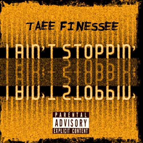 Stream TAEE FINE$$EE - I Aint Stoppin by Taee Finessee | Listen online ...