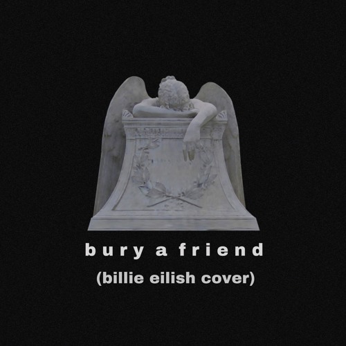 Stream billie eilish - "bury a friend" (cover) by melody | Listen ...