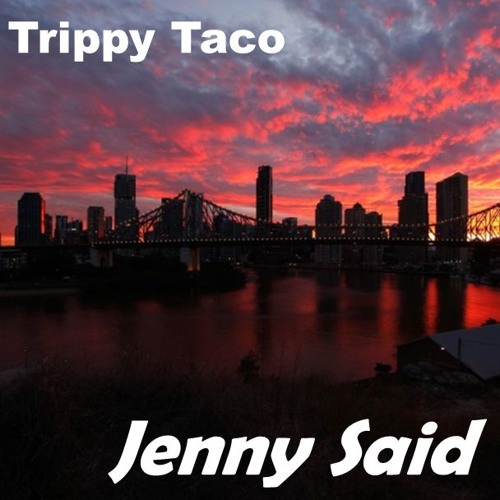 Stream Jenny Said (Original) by Trippy Taco | Listen online for free on ...