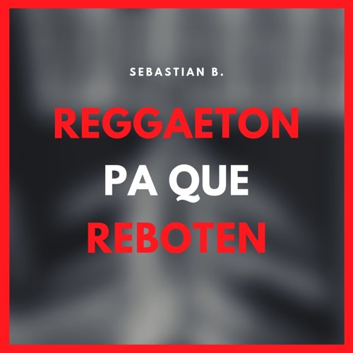 Stream Reggaeton pa que Reboten! by Sebastian B. Music | Listen online ...