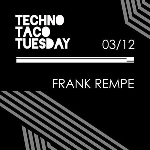 Stream Frank Rempe - Techno Taco Tuesday 3.12 (Live Set) by Frank Rempe ...