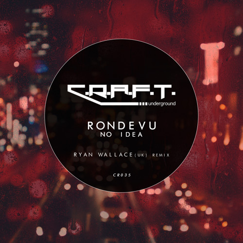 Stream CR035 : Rondevu - No Idea (Ryan Wallace (UK) Remix) by CRAFT ...