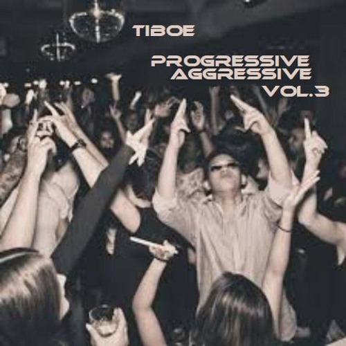 Stream Progressive Aggressive Vol.3 by tiboe | Listen online for free on SoundCloud