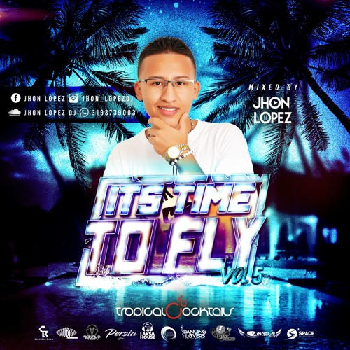 Stream IT'S TIME TO FLY VOL.5 MIXED BY JHON LOPEZ (MARZO 2019) by Jhon ...